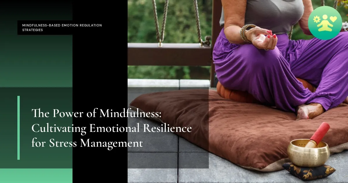The Power of Mindfulness: Cultivating Emotional Resilience for Stress ...